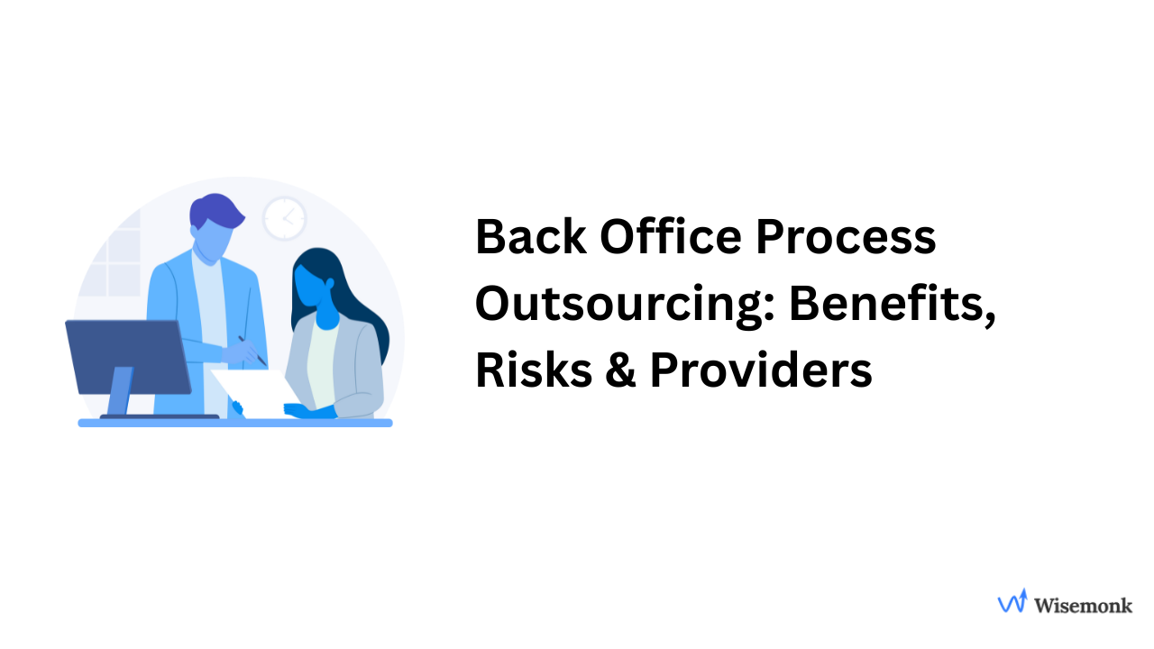 Back Office Process Outsourcing: Benefits, Risks & Providers